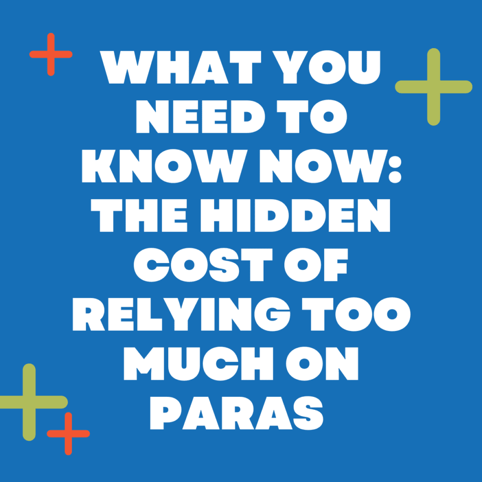 The Hidden Cost of Relying Too Much on Paras • Inclusive Schooling