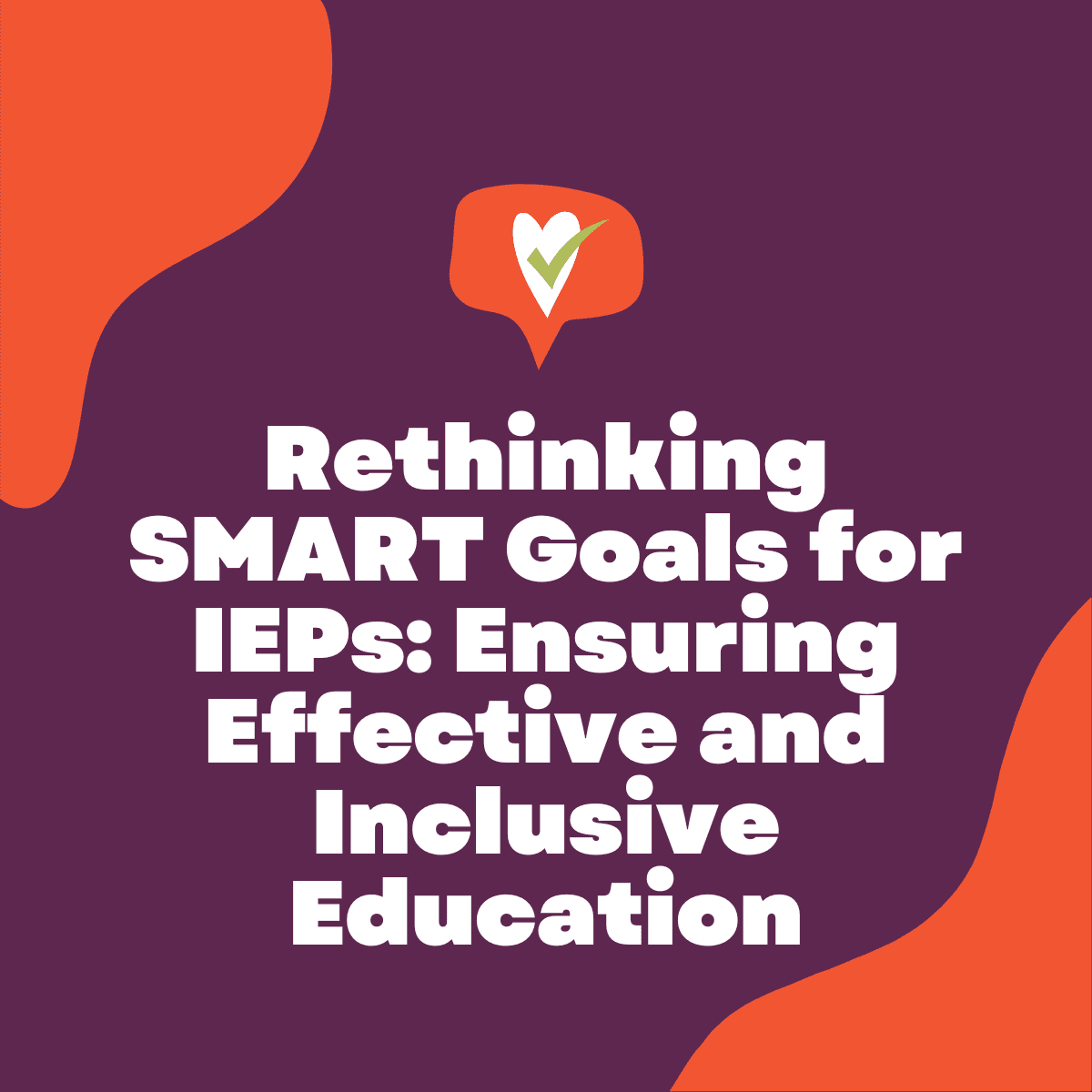 Rethinking SMART Goals for IEPs: Ensuring Effective and Inclusive ...