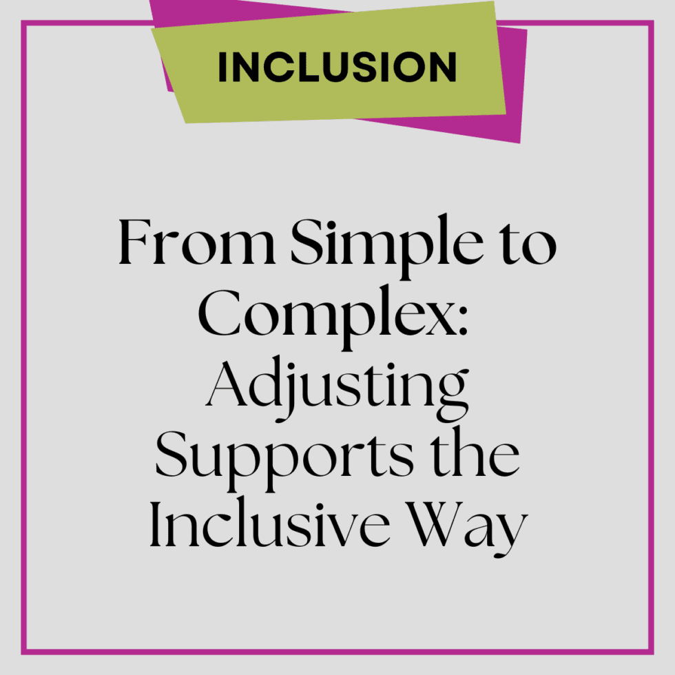 From Simple to Complex: Adjusting Supports the Inclusive Way ...